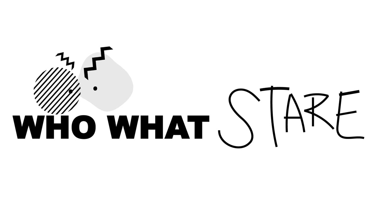 WHO WHAT STARE – Who What Stare